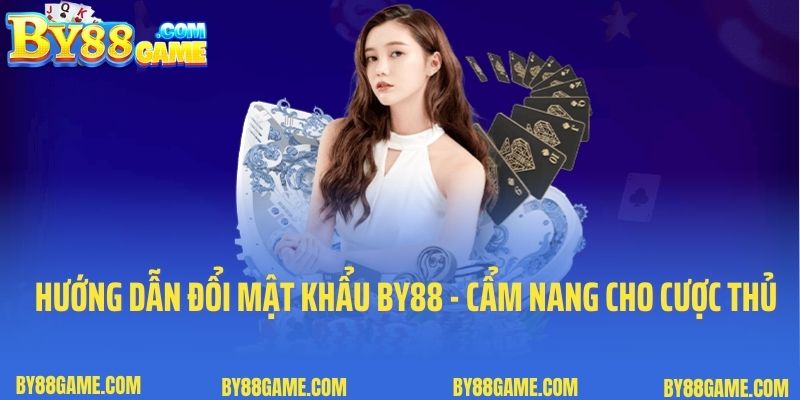 Hướng Dẫn Đổi Mật Khẩu By88 - Cẩm Nang Cho Cược Thủ